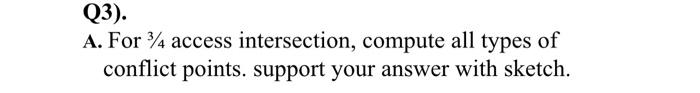Solved Q3). A. For 3/4 access intersection, compute all | Chegg.com