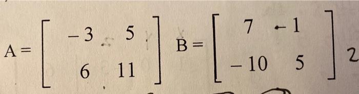Solved 1.) Given matrix A and matrix B below, and given the | Chegg.com