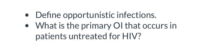 Solved - Define opportunistic infections. - What is the | Chegg.com