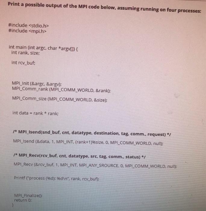 Solved Print a possible output of the MPI code below, | Chegg.com
