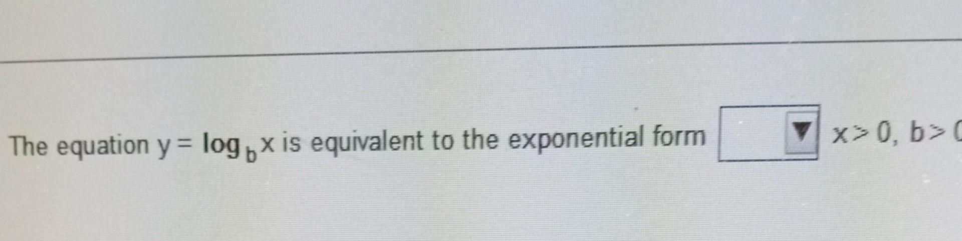 [solved] The Equation Y Log B X Is Equivalent To The Expone