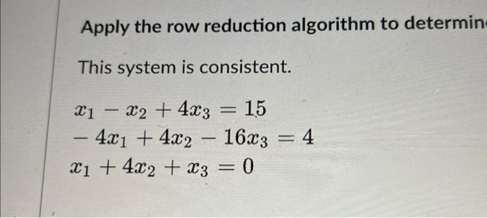 Solved Apply The Row Reduction Algorithm To Determine The