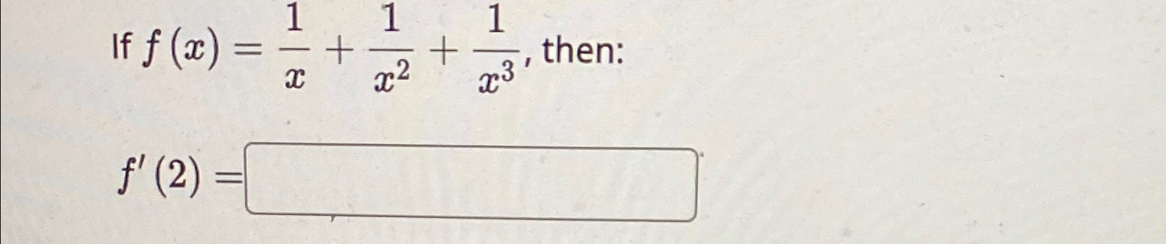Solved If f(x)=1x+1x2+1x3, ﻿then:f'(2)= | Chegg.com