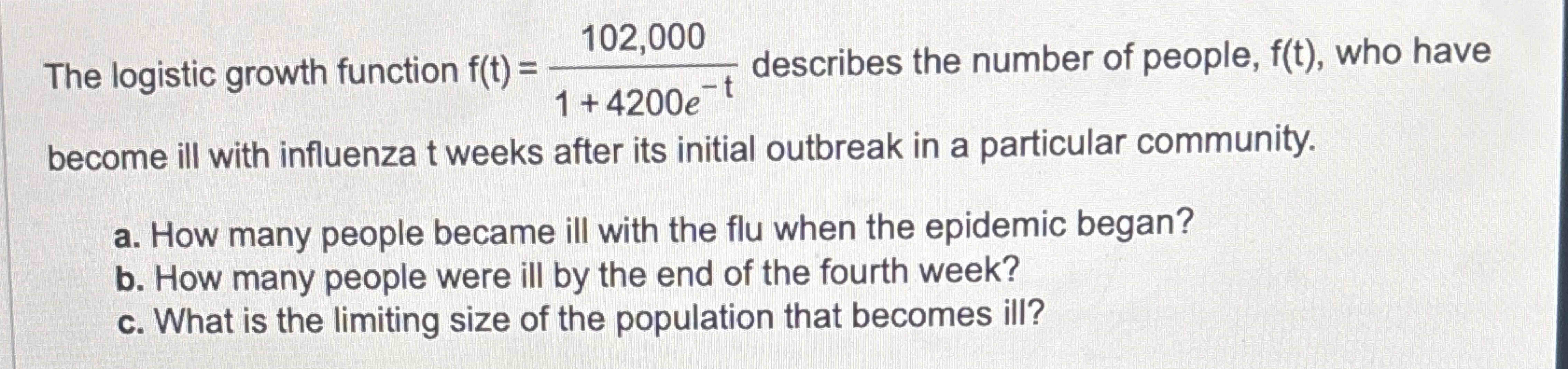 Solved The logistic growth function f(t)=102,0001+4200e-t | Chegg.com