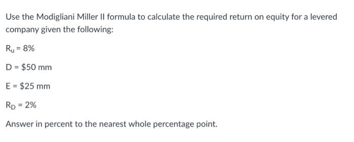 Solved Use the Modigliani Miller II formula to calculate the | Chegg.com