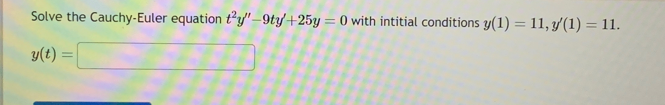 Solved Solve the Cauchy-Euler equation t2y''-9ty'+25y=0 | Chegg.com