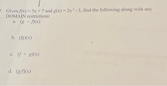 Solved 7. Given f(x) = 3x + 7 and g(x) = 2x2 - 5, find the | Chegg.com