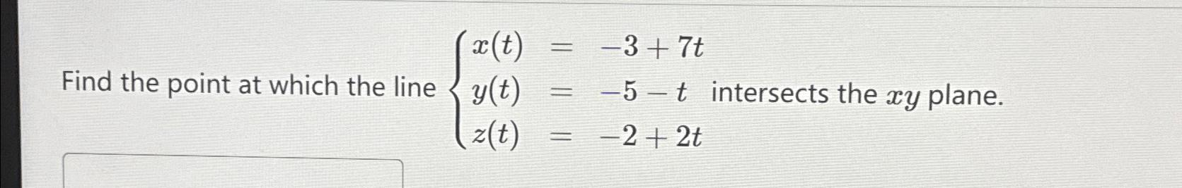Solved Find the point at which the line x(t)=-3+7ty(t)=-5-t | Chegg.com