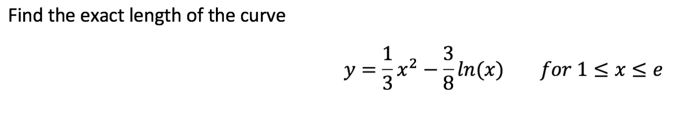 Solved Find the exact length of the curvey=13x2-38ln(x), | Chegg.com