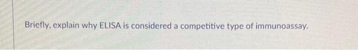 Solved Briefly, explain why ELISA is considered a | Chegg.com
