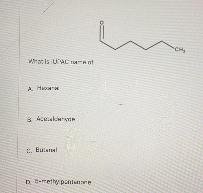 Solved What is IUPAC name of A. Hexanal B. Acetaldehyde C. | Chegg.com