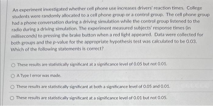 Solved An experiment investigated whether cell phone use | Chegg.com