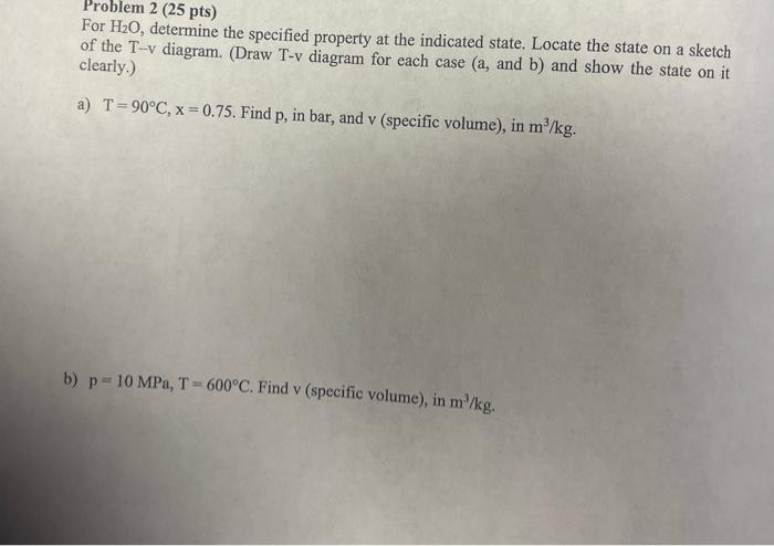 Problem 2 (25 pts) For H2O, determine the specified | Chegg.com Problem 2 (25 pts) For H2O, determine the specified | Chegg.com