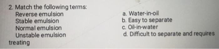 Solved 2. Match the following terms: Reverse emulsion Stable | Chegg.com
