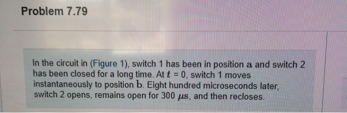 Solved Problem 7.79 In the circuit in (Figure 1), switch 1 | Chegg.com