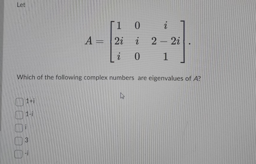 Solved LetA=[10i2ii2-2ii01]Which of the following complex | Chegg.com