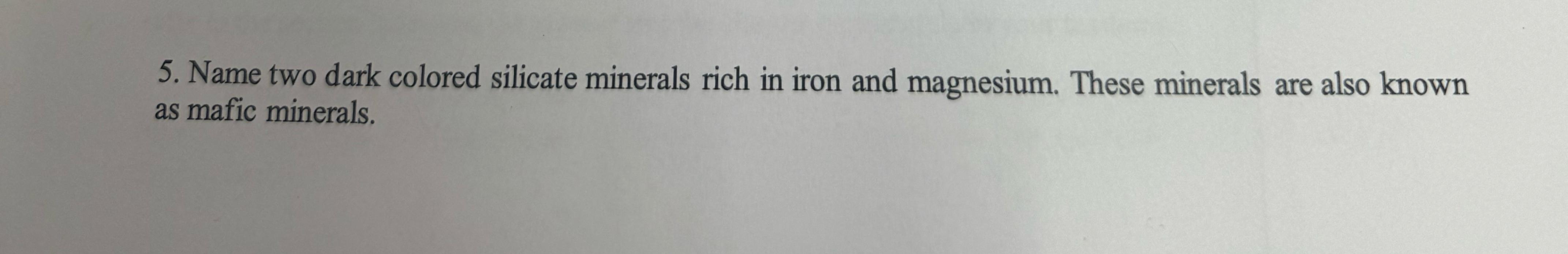 Solved Name two dark colored silicate minerals rich in iron | Chegg.com
