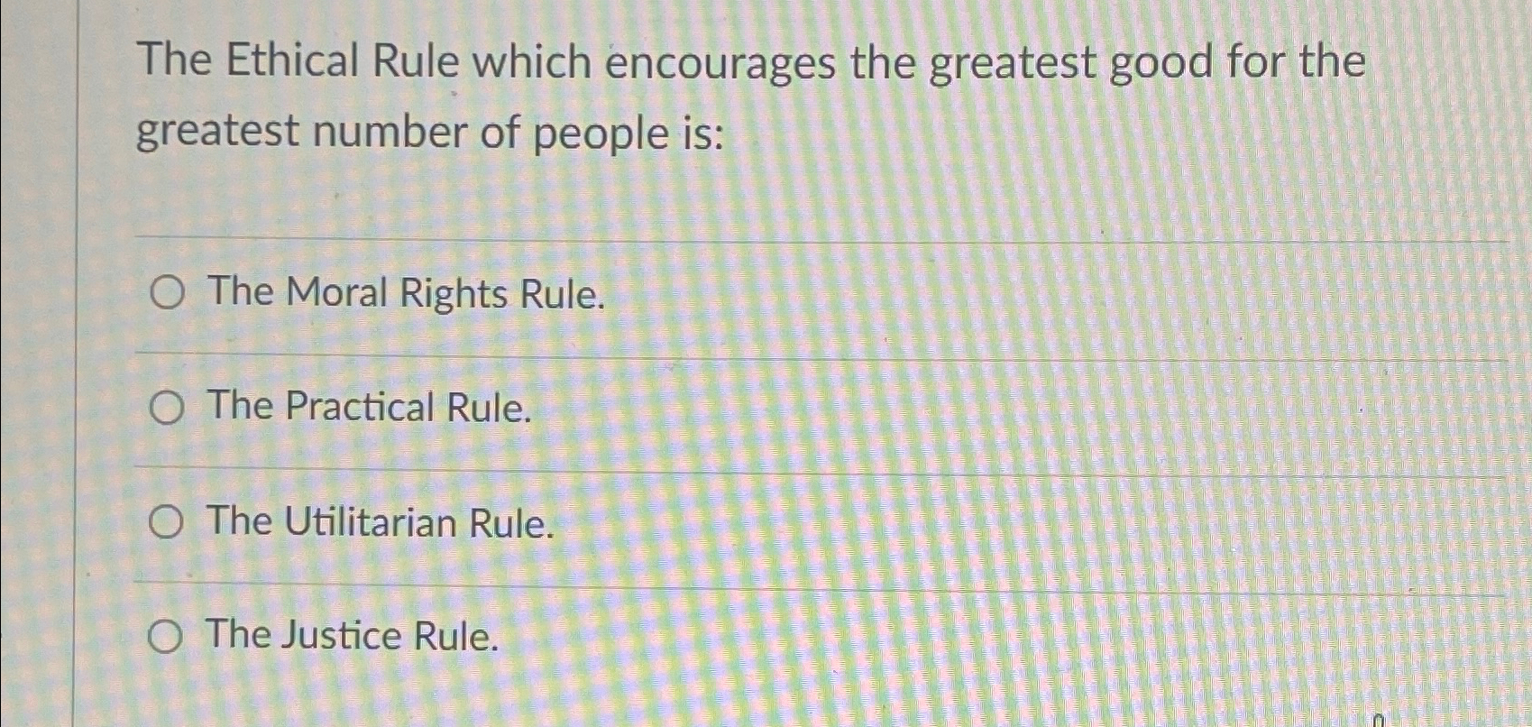 Solved The Ethical Rule which encourages the greatest good | Chegg.com
