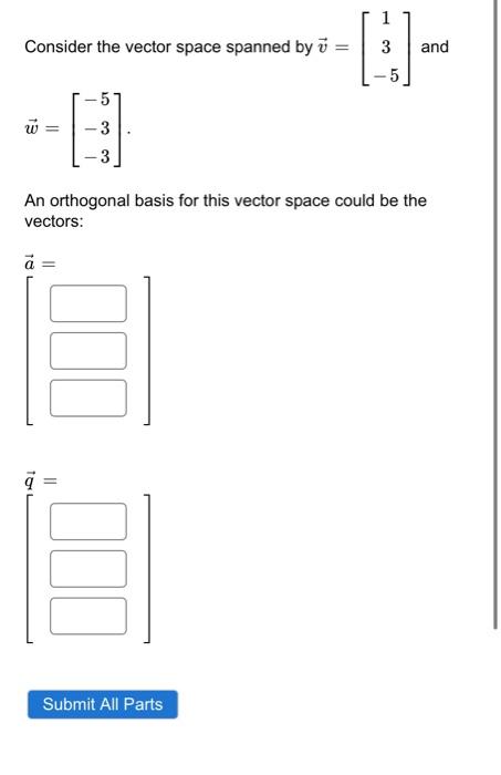 Solved Consider the vector space spanned by v=⎣⎡13−5⎦⎤ and | Chegg.com