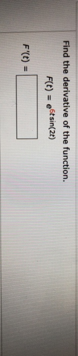 Solved Find the derivative of the function. F(t) = etsin(2t) | Chegg.com