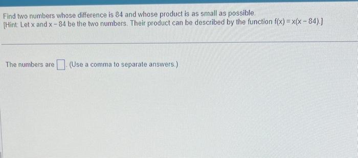 Solved Find two numbers whose difference is 84 and whose | Chegg.com