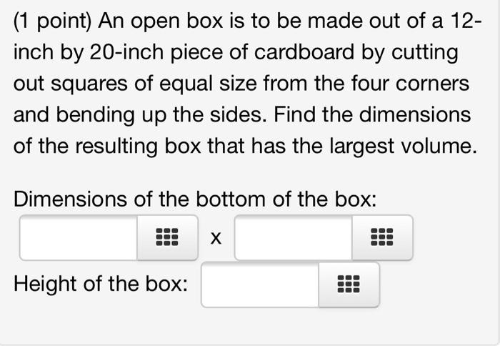 Solved (1 point) An open box is to be made out of a 12inch | Chegg.com