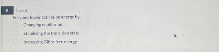 Solved 1 point Enzymes lower activation energy by... | Chegg.com