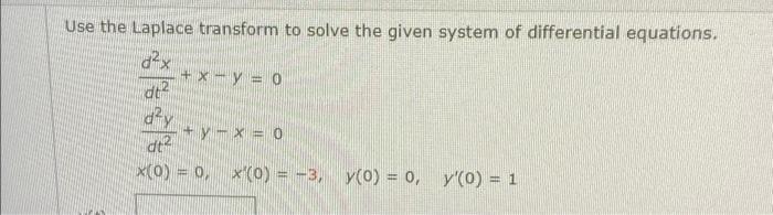 Solved Use the Laplace transform to solve the given system | Chegg.com