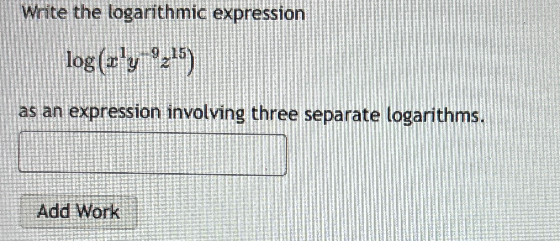 Solved Write the logarithmic expressionlog(x1y-9z15)as an | Chegg.com