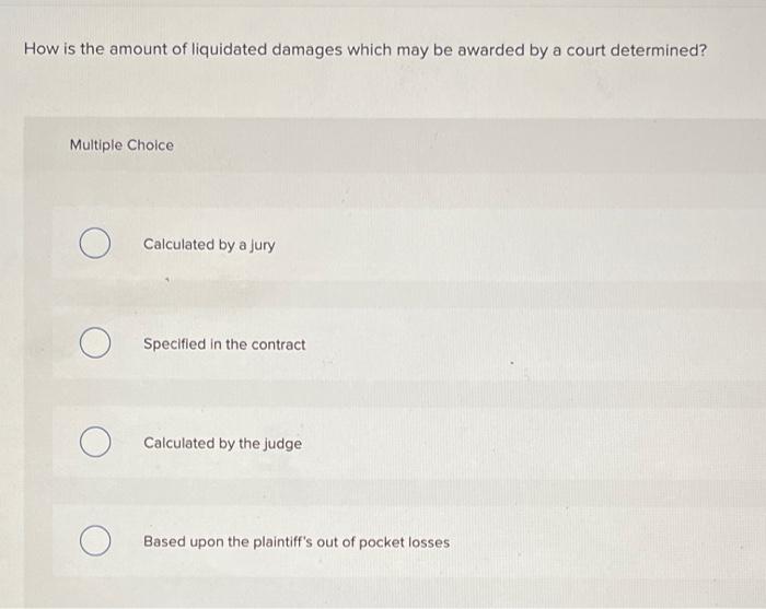 Solved How is the amount of liquidated damages which may be | Chegg.com