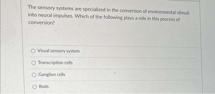 [Solved]: The sensory systems are specialized in the conver