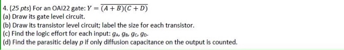 Solved 4. (25 pts) For an OAI22 gate: Y = (A + B)(C+D) (a) | Chegg.com