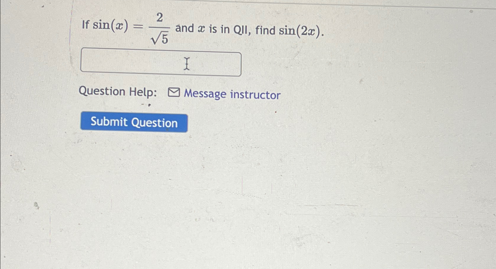 Solved If sin(x)=252 ﻿and x ﻿is in QII, find sin(2x)Question | Chegg.com
