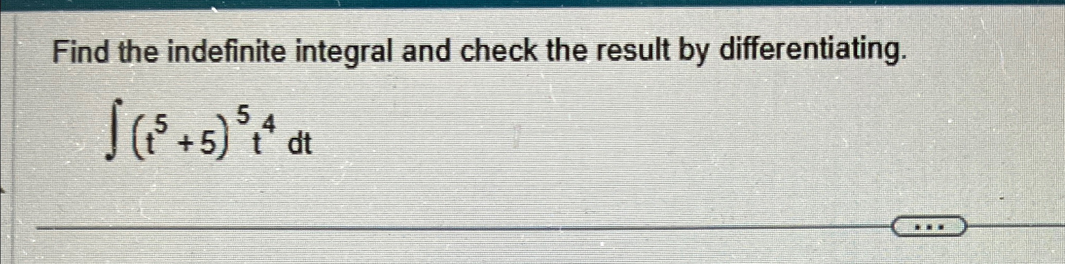 Solved Find the indefinite integral and check the result by | Chegg.com