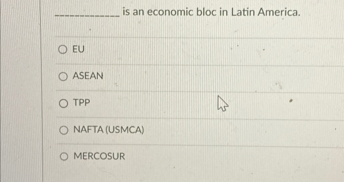 Solved is an economic bloc in Latin America.EUASEANTPPNAFTA | Chegg.com