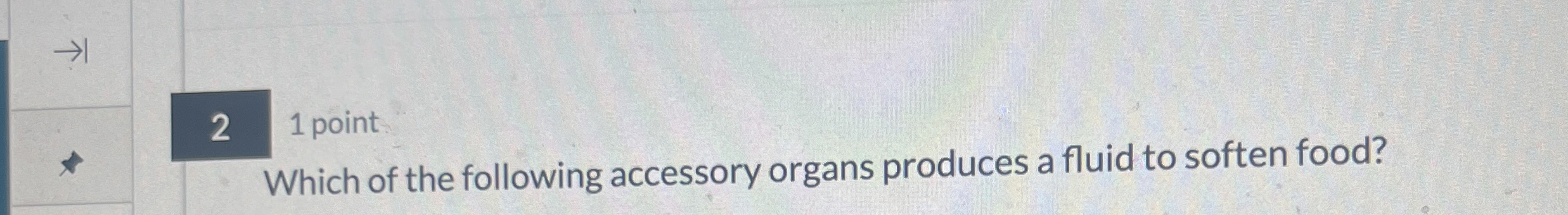 Solved 2 1 ﻿pointWhich of the following accessory organs | Chegg.com