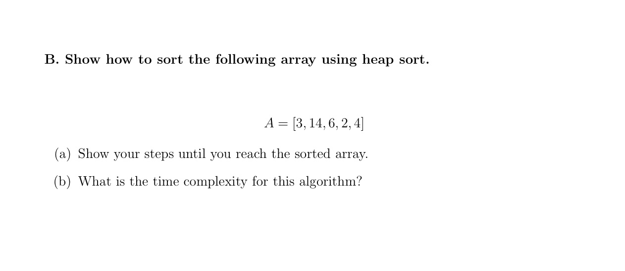 Solved by an EXPERT B. ﻿Show how to sort the following array using heap | Chegg.com