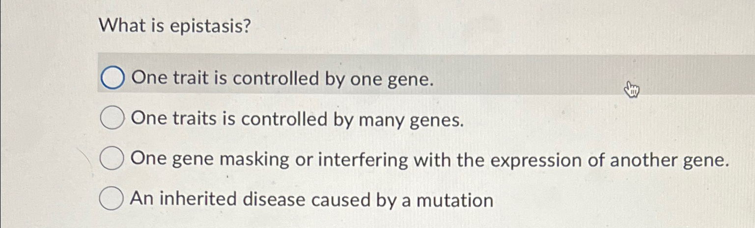 Solved What is epistasis?One trait is controlled by one | Chegg.com