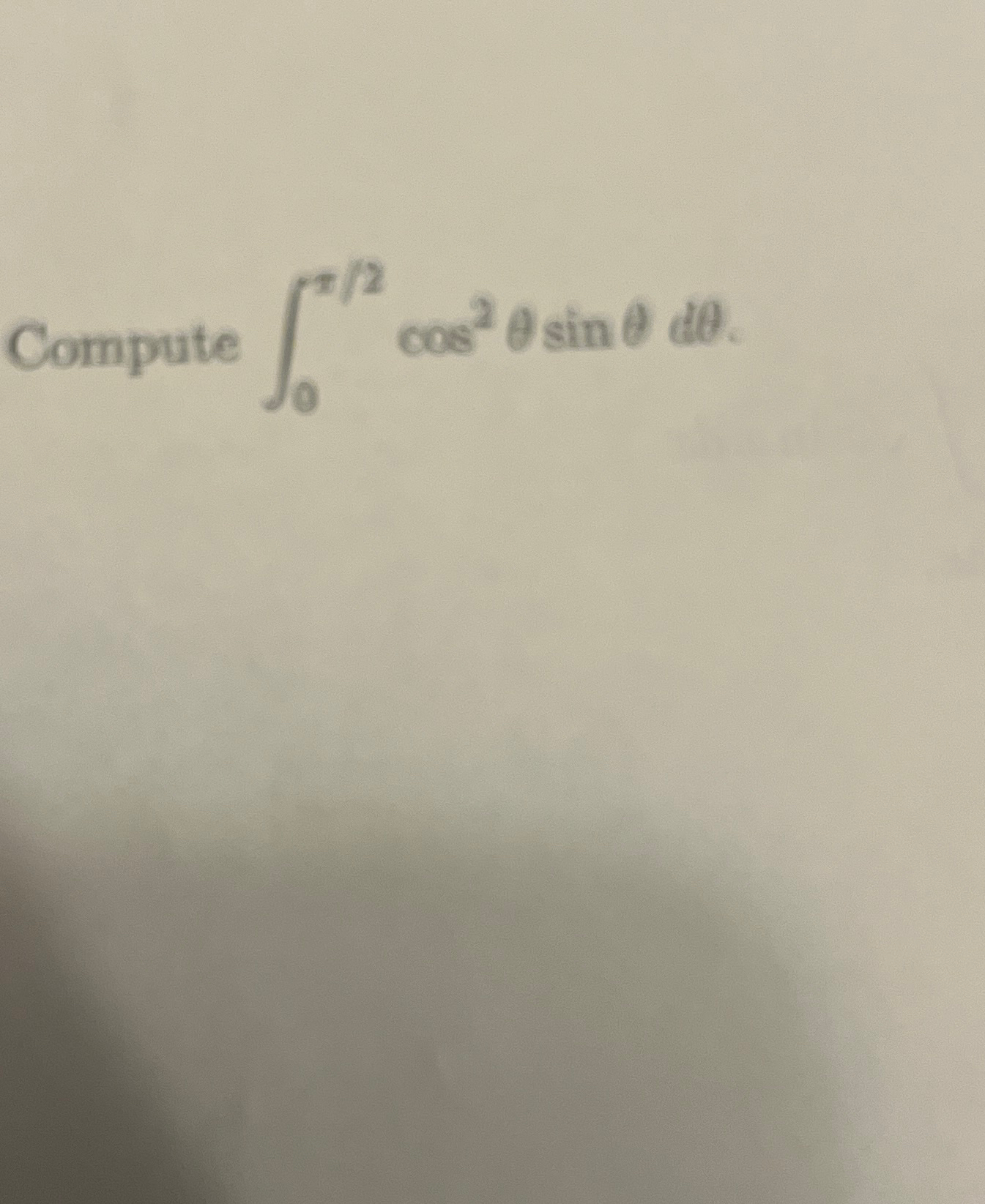 Solved Compute ∫0π2cos2θsinθdθ | Chegg.com