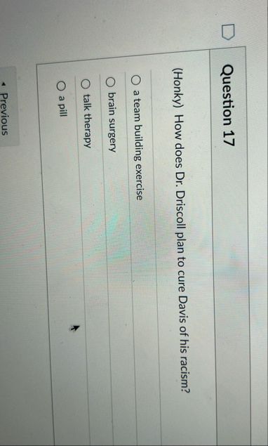 Solved Question 17(Honky) ﻿How does Dr. ﻿Driscoll plan to | Chegg.com