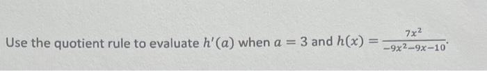 Solved Use the quotient rule to evaluate h′(a) when a=3 and | Chegg.com