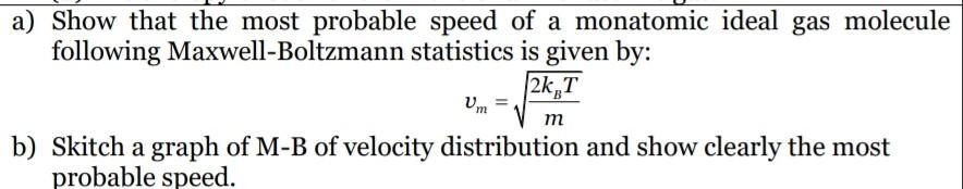 Solved a) Show that the most probable speed of a monatomic | Chegg.com