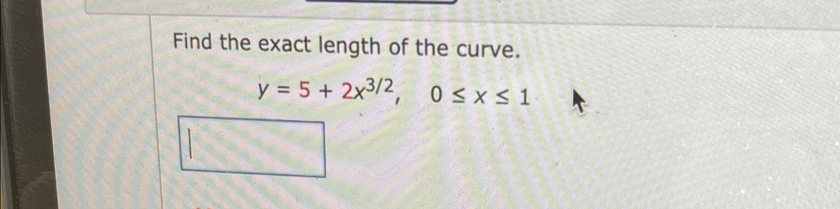 Solved Find the exact length of the curve.y=5+2x32,0≤x≤1 | Chegg.com