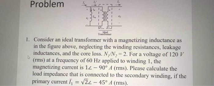 Solved Problem Ideal Transformer 1. Consider an ideal | Chegg.com
