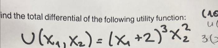 Solved ind the total differential of the following utility | Chegg.com