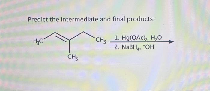 Solved Predict the intermediate and final products: H₂C CH3 | Chegg.com