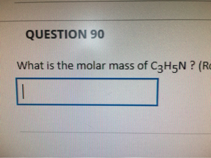 Solved QUESTION 90 What is the molar mass of C3H5N ? (Ro | Chegg.com