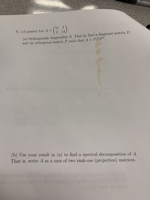 Solved 7. (13 points) Let A = (a) Orthogonally diagonalize | Chegg.com Solved 7. (13 points) Let A = (a) Orthogonally diagonalize | Chegg.com