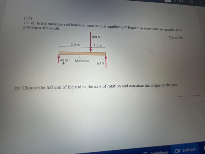 Solved (12) 11. a) Is the massless rod below in | Chegg.com