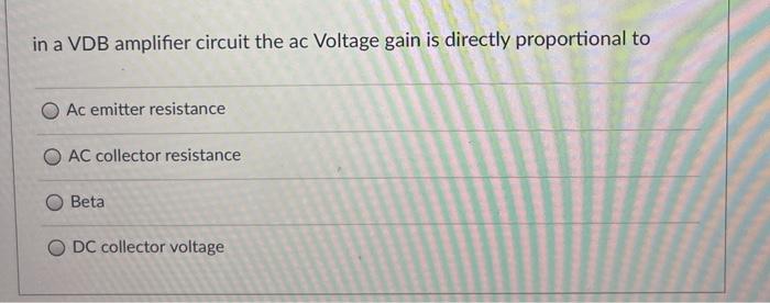 Solved in a VDB amplifier circuit the ac Voltage gain is | Chegg.com